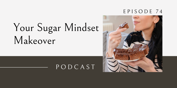 Your Sugar Mindset Makeover | Kate M. Johnston | Eating Habits and ...